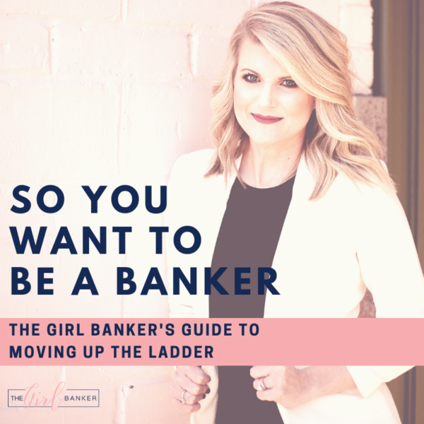 So You Want To Be A Banker: the Girl Banker's Guide To Moving Up the ...